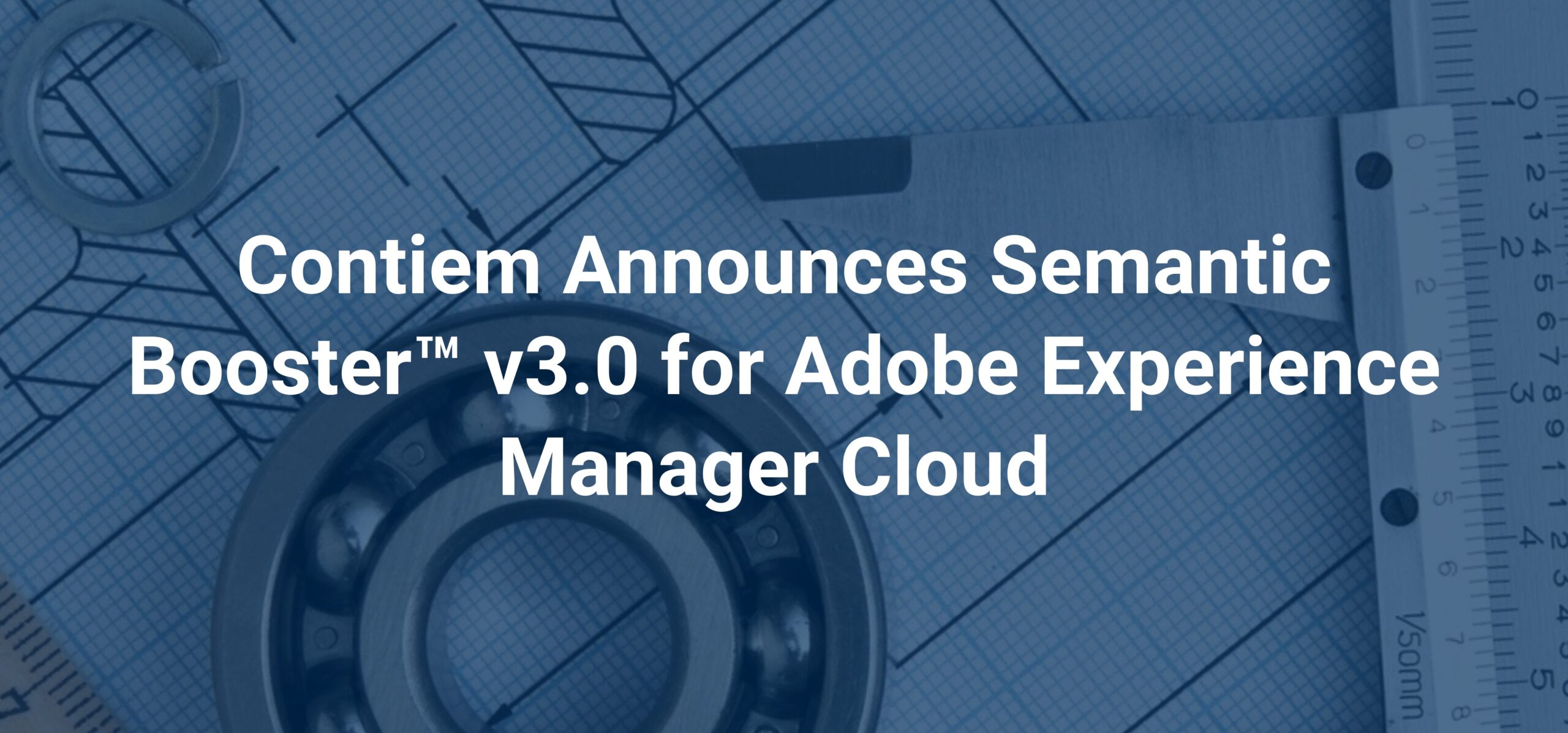 Contiem Announces Semantic Booster™ v3.0 for Adobe Experience Manager ...